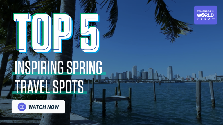 TOP 5 Inspiring Spring Travel Spots - Tomorrow's World Today®
